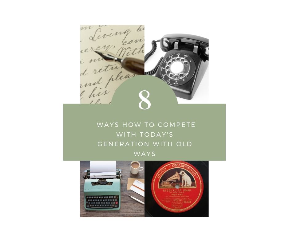8 Ways How to Compete with Today's Generation with Old Ways - Giangi